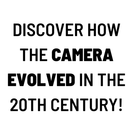 Discover how the camera evolved in the 20th century! - Mission Museum